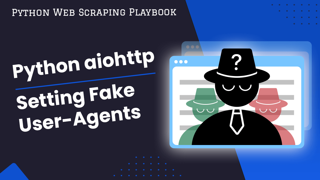 Python aiohttp - Setting Fake User-Agents | ScrapeOps