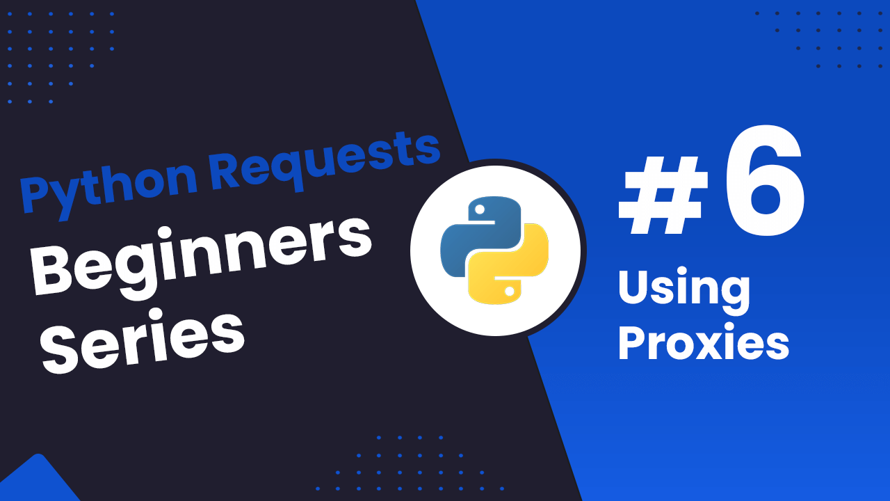Python Requests/BS4 Beginners Series Part 6 - Using Proxies | ScrapeOps