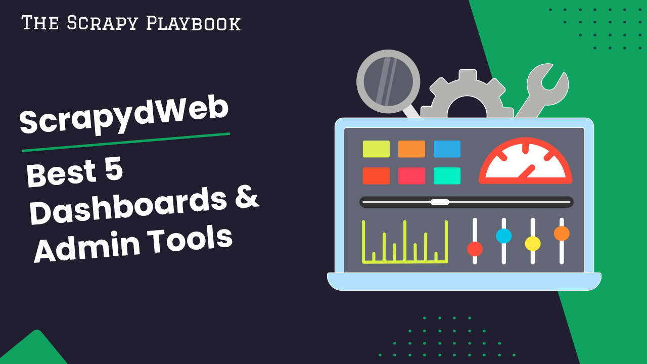 The 5 Best Scrapyd Dashboards & Admin Tools | ScrapeOps