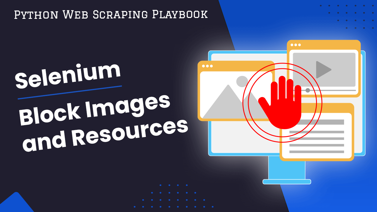 Python Selenium Guide - How to Block Images and Resources | ScrapeOps